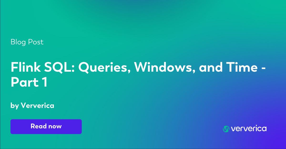 Flink SQL: Queries, Windows, and Time - Part 1